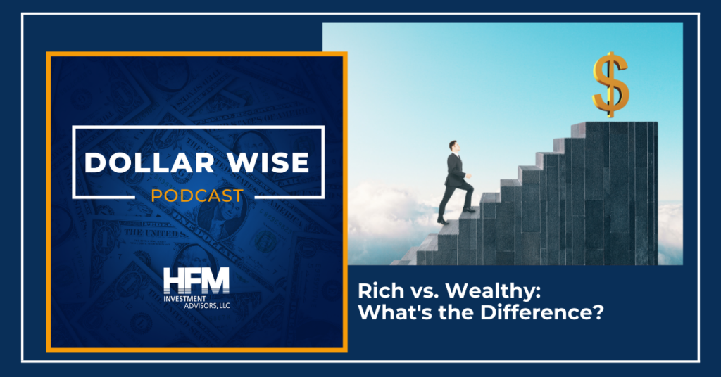 Rich vs. Wealthy: What's the Difference? - HFM Investment Advisors, LLC