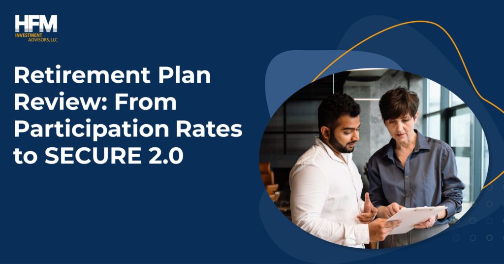 Retirement Plan Review: From Participation Rates to SECURE 2.0 - HFM ...